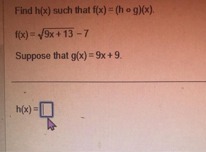 Solved Find H X Such That F X H∘g X F X 9x 13−7