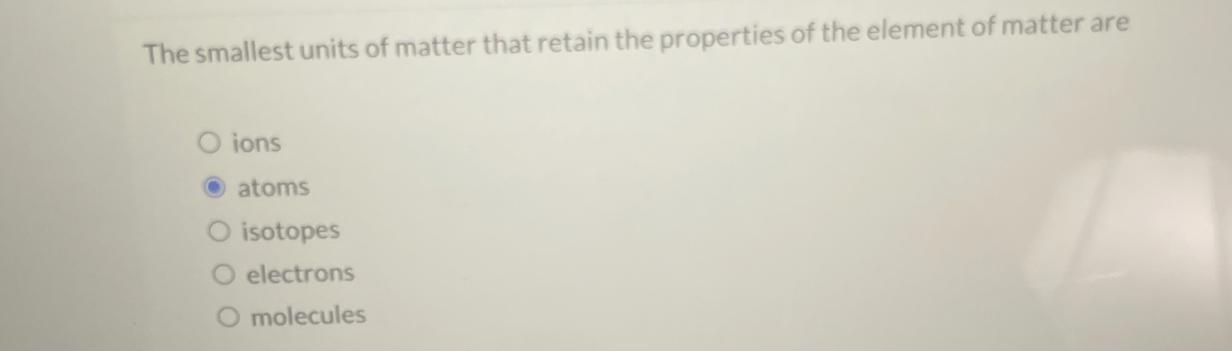 Solved The smallest units of matter that retain the | Chegg.com