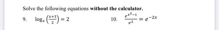 Solved Solve the following equations without the calculator. | Chegg.com