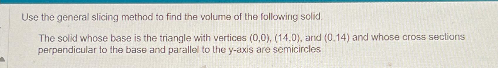 Solved Use the general slicing method to find the volume of | Chegg.com