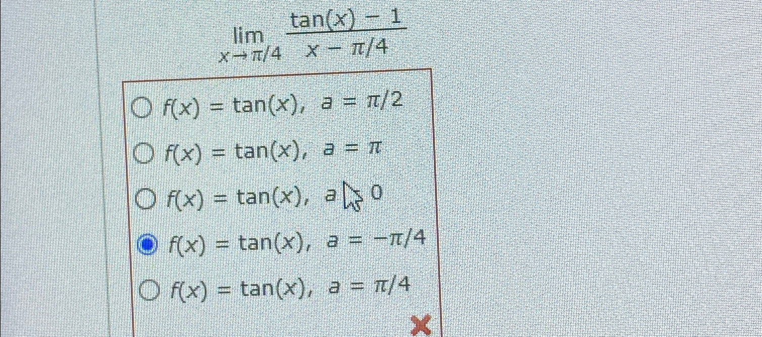Solved limx→π4tan(x)-1x-π4f(x)=tan(x),a=π2f(x)=tan(x),a=πf(x | Chegg.com