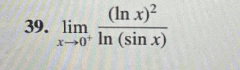 Solved limx→0+(lnx)2ln(sinx) ﻿ Use L'Hopital Rule | Chegg.com