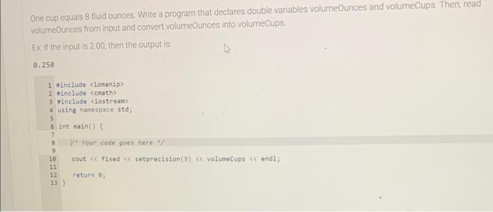 Solved One cup equals 8 fluid ounces. Write a program that | Chegg.com
