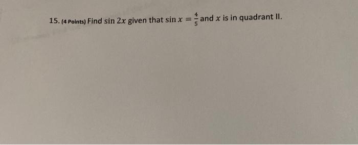 Solved 15. (4 Points) Find sin 2x given that sinx and x is | Chegg.com