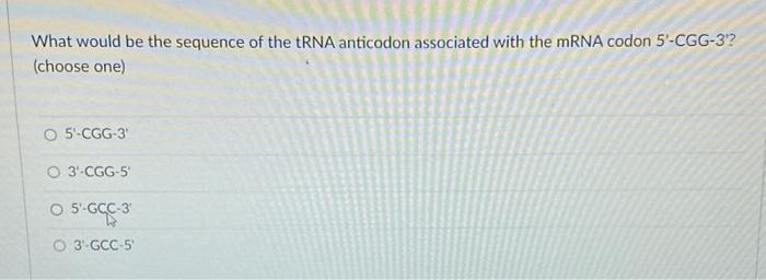 Solved What would be the sequence of the tRNA anticodon | Chegg.com