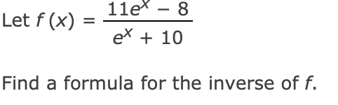 Solved Let f(x)=11ex-8ex+10Find a formula for the inverse of | Chegg.com