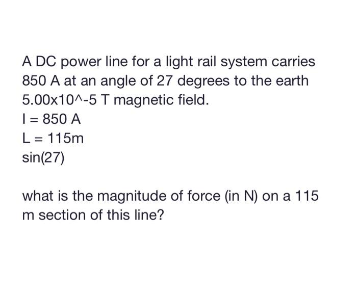 Solved A DC power line for a light rail system carries 850 A | Chegg.com