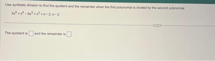 Solved Use synthetic division to find the quotient and the | Chegg.com