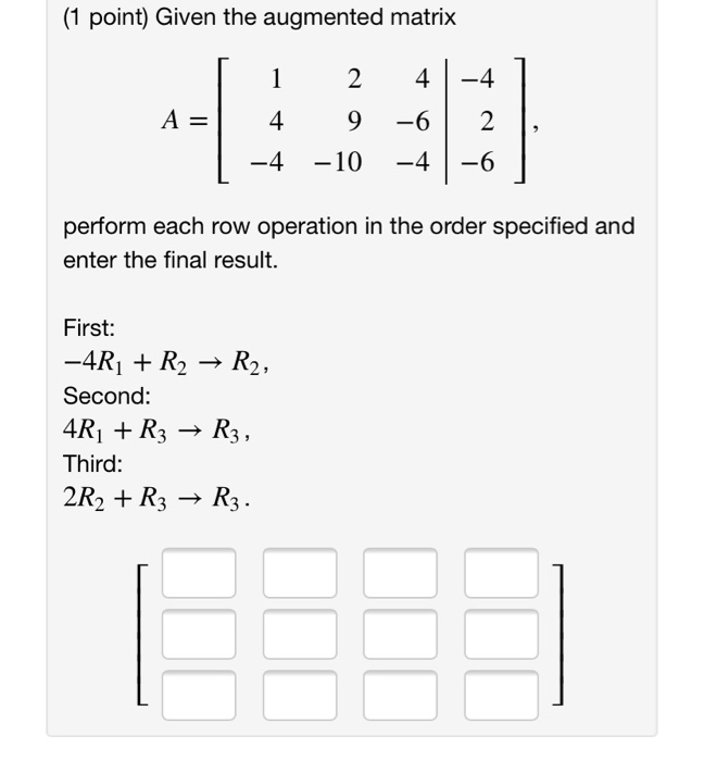 Solved (1 point) Given the augmented matrix 1 2 4-4 A = 4 9 | Chegg.com