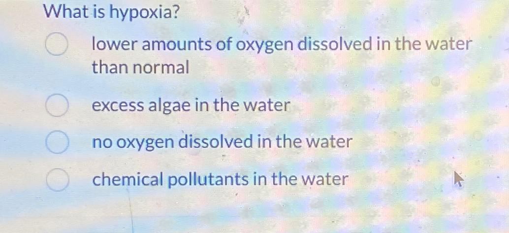 Solved What is hypoxia?lower amounts of oxygen dissolved in | Chegg.com