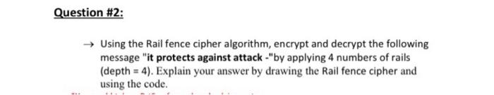 Solved Question #2: → Using the Rail fence cipher algorithm, | Chegg.com