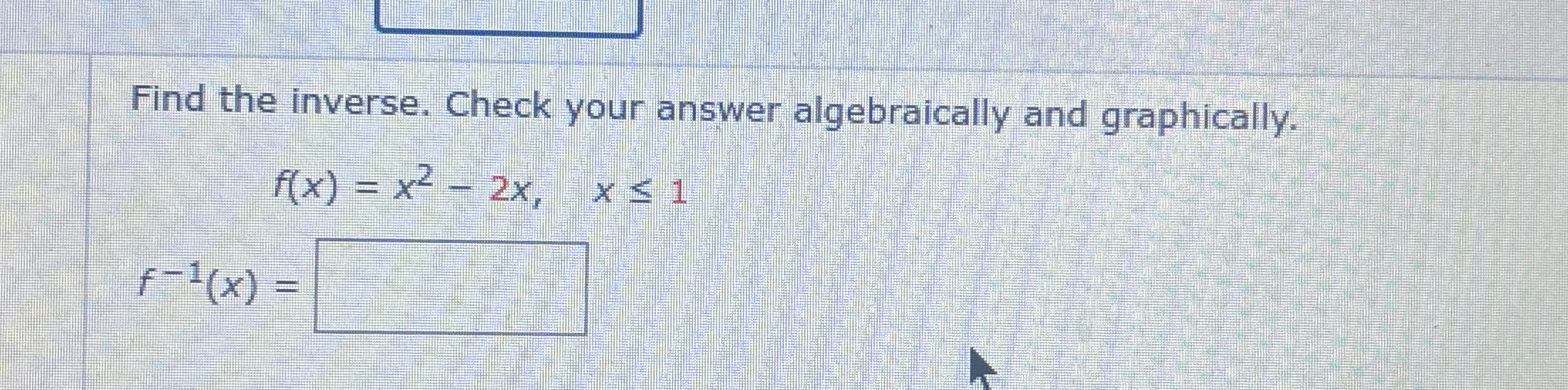 Solved Find the inverse. Check your answer algebraically and | Chegg.com