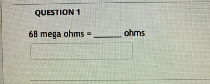 Solved QUESTION 1 68 mega ohms = ohmsQUESTION 2 220uF= pF | Chegg.com