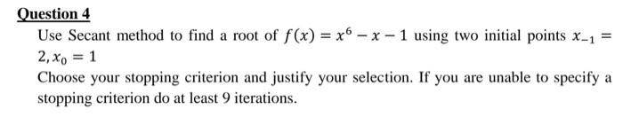 Solved Question 4 Use Secant method to find a root of | Chegg.com