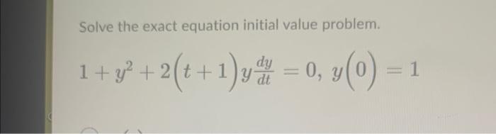 Solved Solve the exact equation initial value problem. | Chegg.com