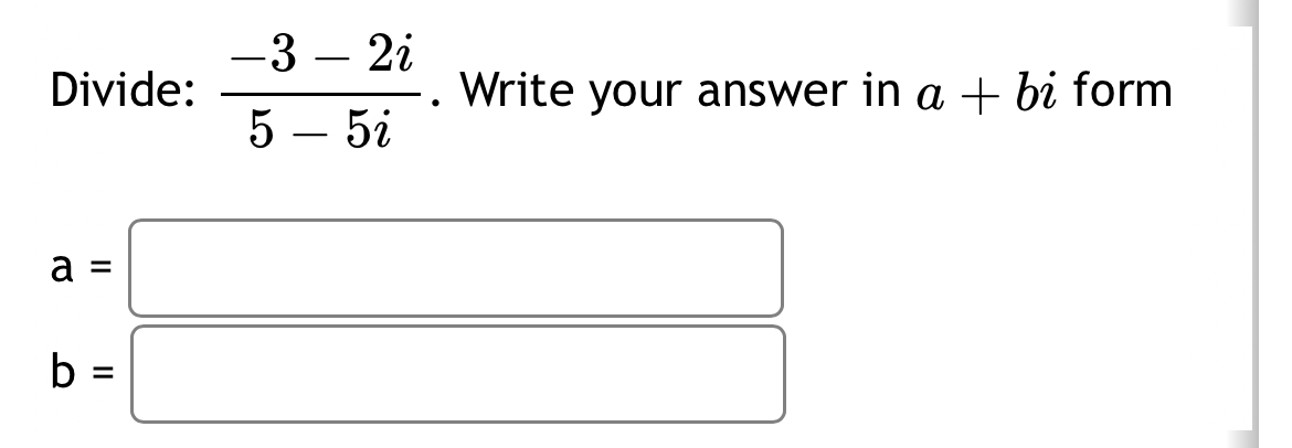 Solved Divide: -3-2i5-5i. ﻿Write your answer in a+bi | Chegg.com