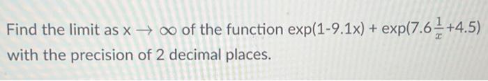 Solved Find the limit as x → ∞ of the function exp(1-9.1x) + | Chegg.com