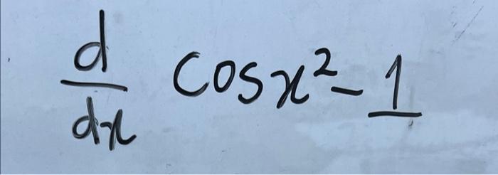 Solved dxdcosx2−1 | Chegg.com