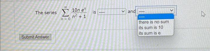 [Solved]: The series ( sum_{n=0}^{ infty} frac{10 n e^{n