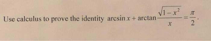 Solved √1-x² Use calculus to prove the identity arcsin x + | Chegg.com