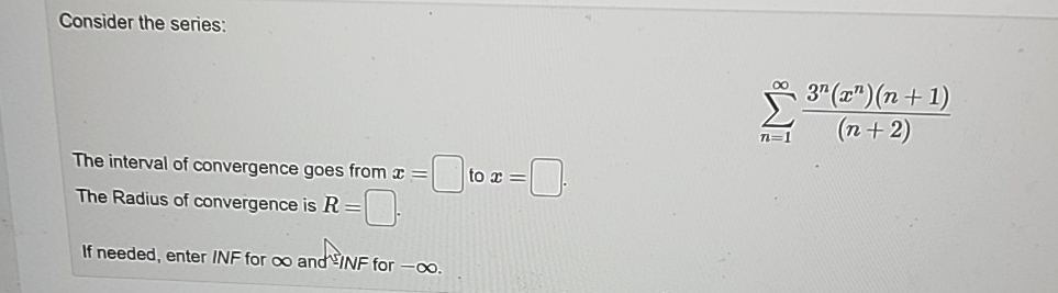 Solved Consider the series:∑n=1∞3n(xn)(n+1)(n+2)The interval | Chegg.com