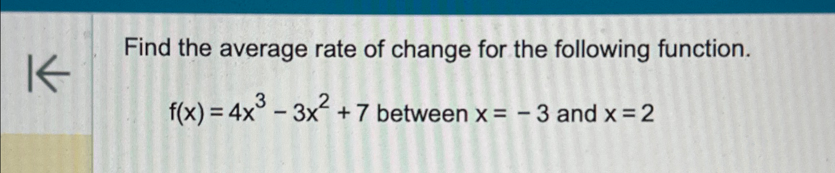 Solved Find the average rate of change for the following | Chegg.com