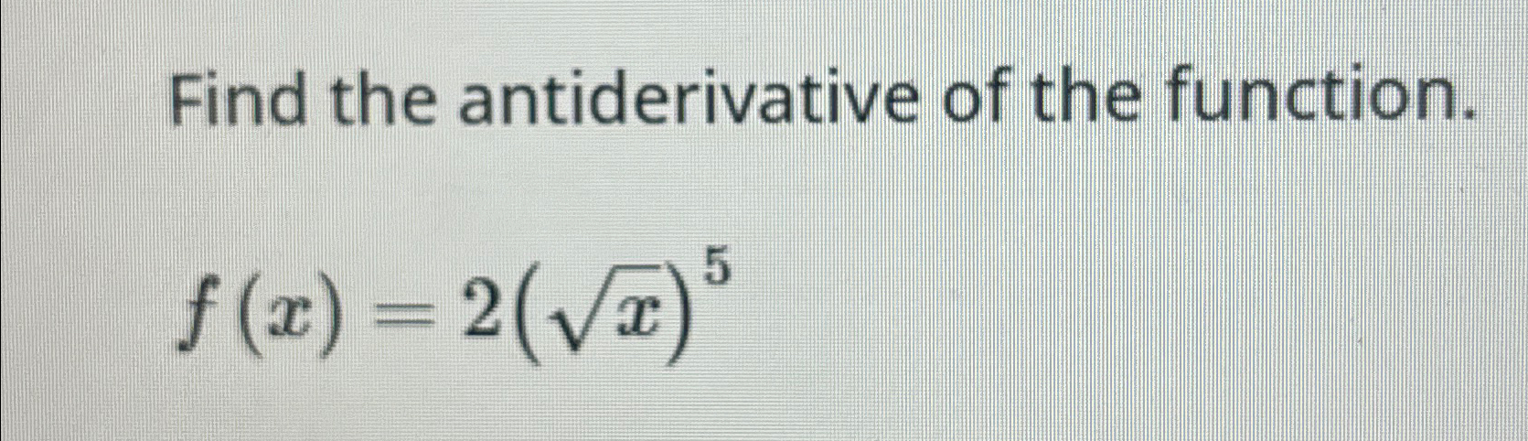 Solved Find the antiderivative of the function.f(x)=2(x2)5 | Chegg.com