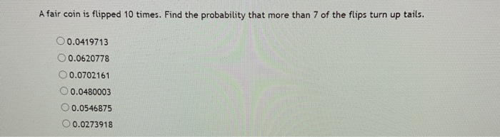 Solved A fair coin is flipped 10 times. Find the probability | Chegg.com
