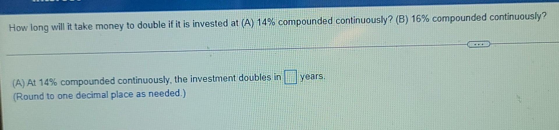 Solved How long will it take money to double if it is | Chegg.com