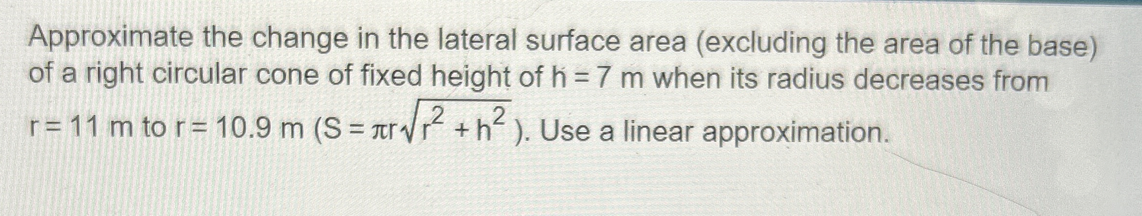 Solved Approximate the change in the lateral surface area | Chegg.com