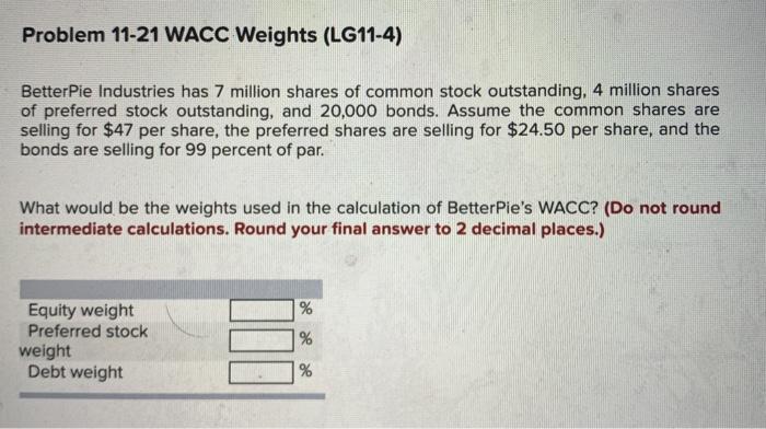 Solved Problem 11-21 WACC Weights (LG11-4) BetterPie | Chegg.com