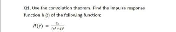 Solved Q1. Use the convolution theorem. Find the impulse | Chegg.com