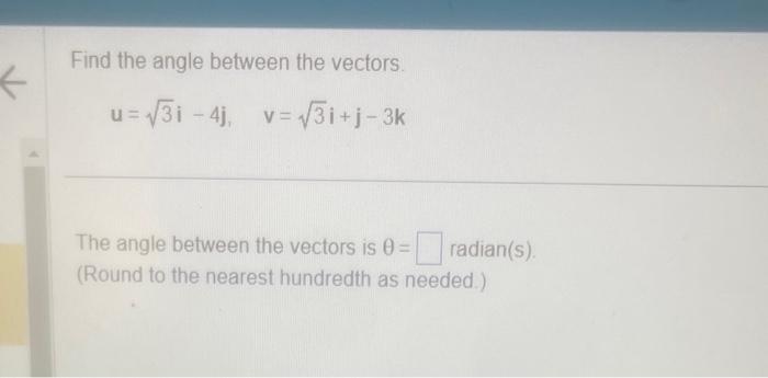 Solved Find the angle between the vectors. u=3i−4j,v=3i+j−3k | Chegg.com