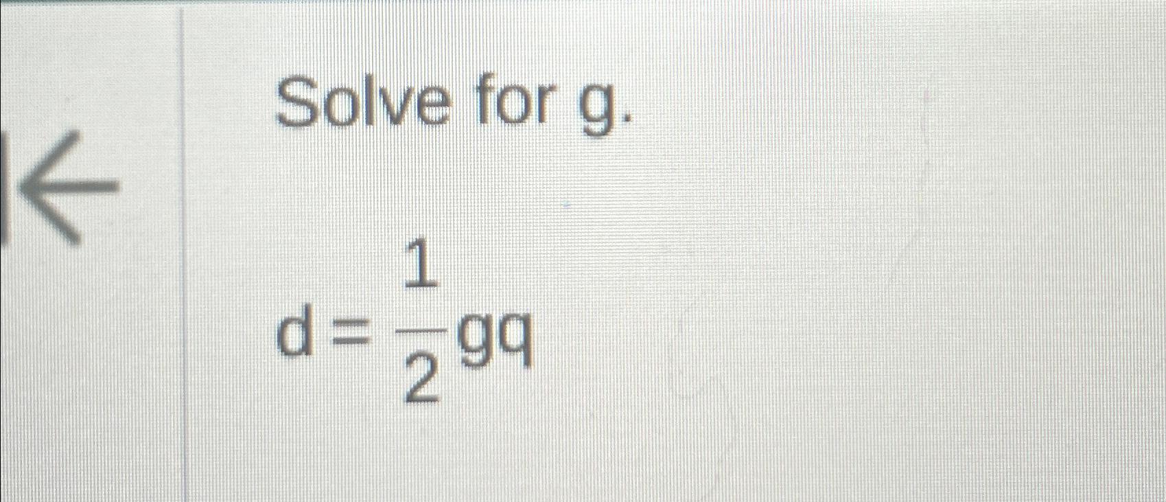 Solved Solve for g.d=12gq | Chegg.com