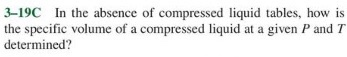 Solved 3–19C In the absence of compressed liquid tables, how | Chegg.com