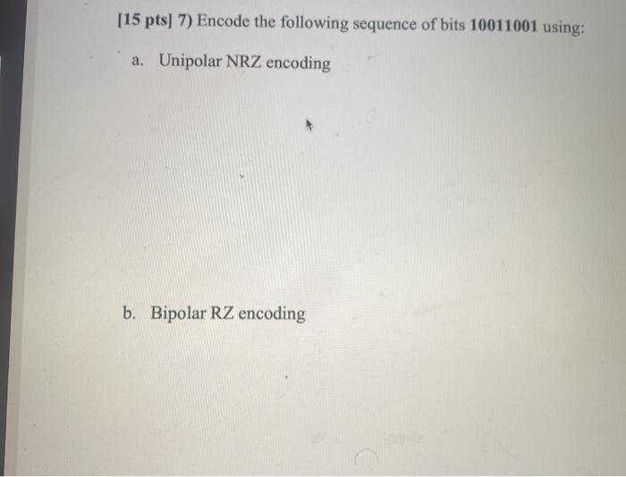 Solved [15 pts) 7) Encode the following sequence of bits | Chegg.com | Chegg.com