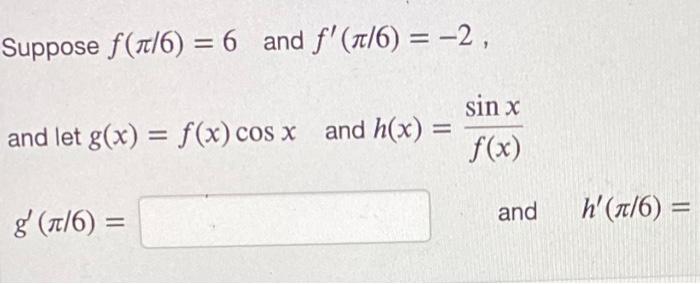 Solved Suppose f(π/6)=6 and f′(π/6)=−2 and let g(x)=f(x)cosx | Chegg.com