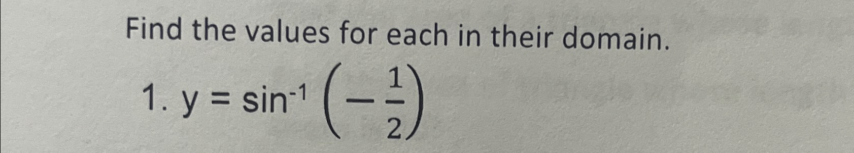 Solved Find the values for each in their domain.y=sin-1(-12) | Chegg.com