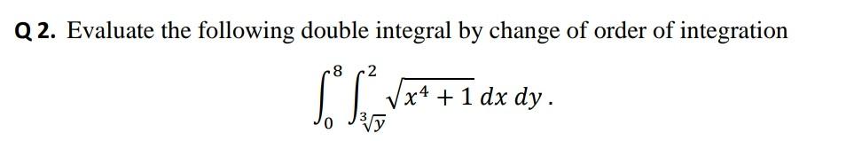 Solved Q 2. Evaluate the following double integral by change | Chegg.com