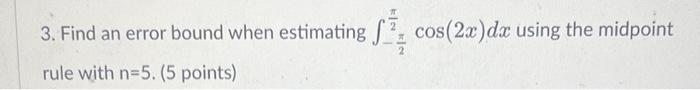 Solved 3. Find an error bound when estimating | Chegg.com