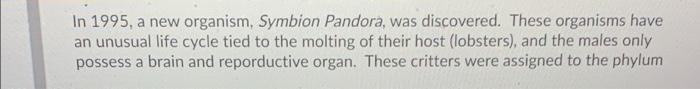 Solved In 1995, a new organism, Symbion Pandora, was | Chegg.com