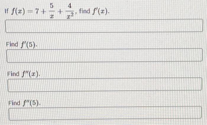 Solved If f(x)=7+x5+x24 Find f′(5) Find f′′(x). Find f′′(5). | Chegg.com
