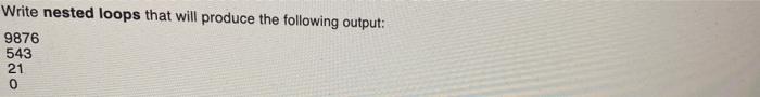 Solved Write nested loops that will produce the following | Chegg.com