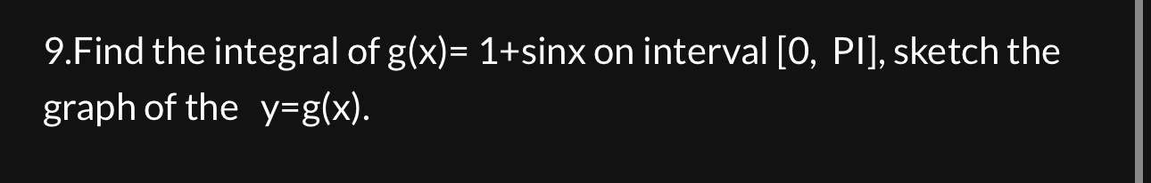 Solved Find the integral of g(x)=1+sinx ﻿on interval 0,PI , | Chegg.com