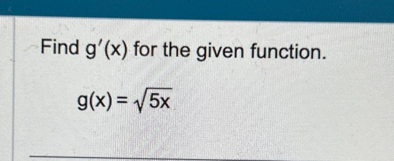 Solved Find g'(x) ﻿for the given function.g(x)=5x2 | Chegg.com