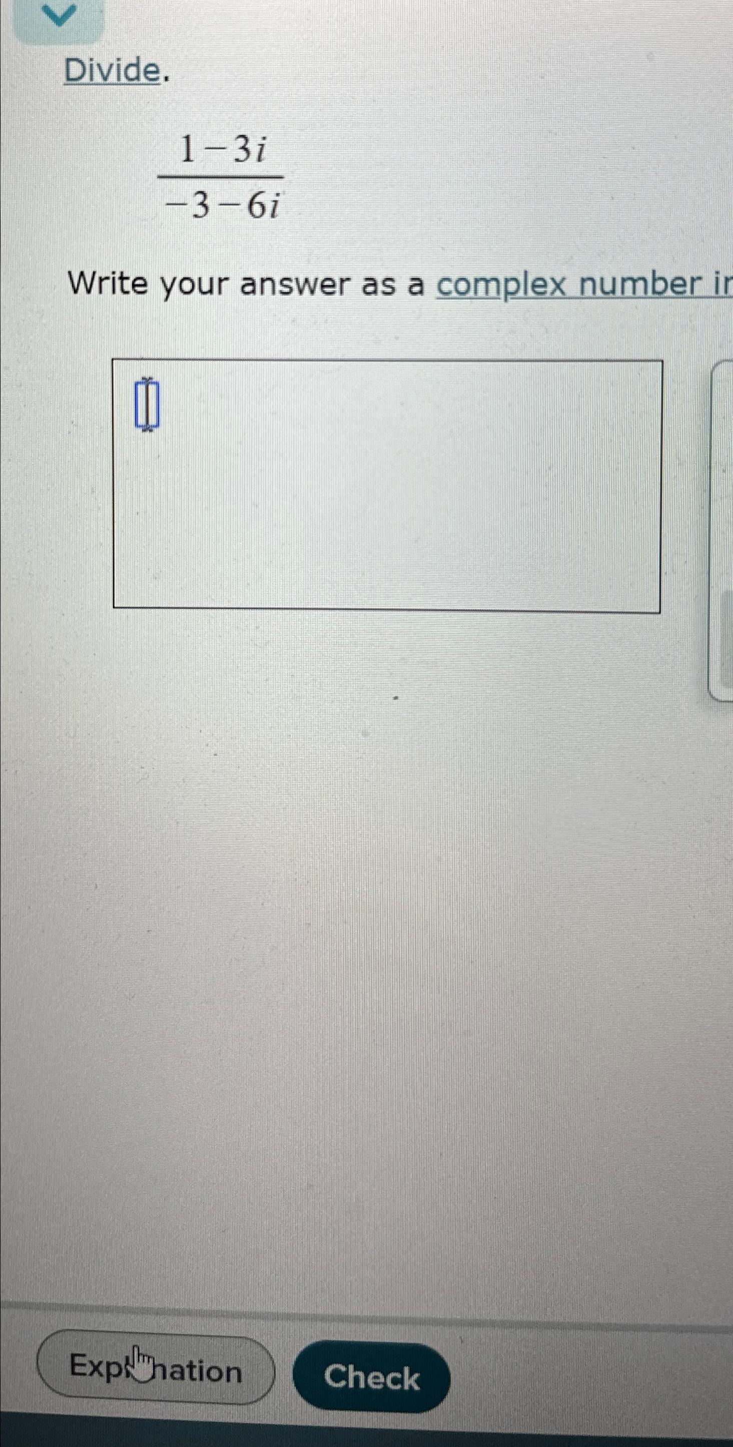 Solved Divide.1-3i-3-6iWrite your answer as a complex number | Chegg.com