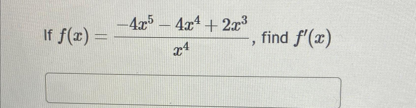 Solved If f(x)=-4x5-4x4+2x3x4, ﻿find f'(x) | Chegg.com