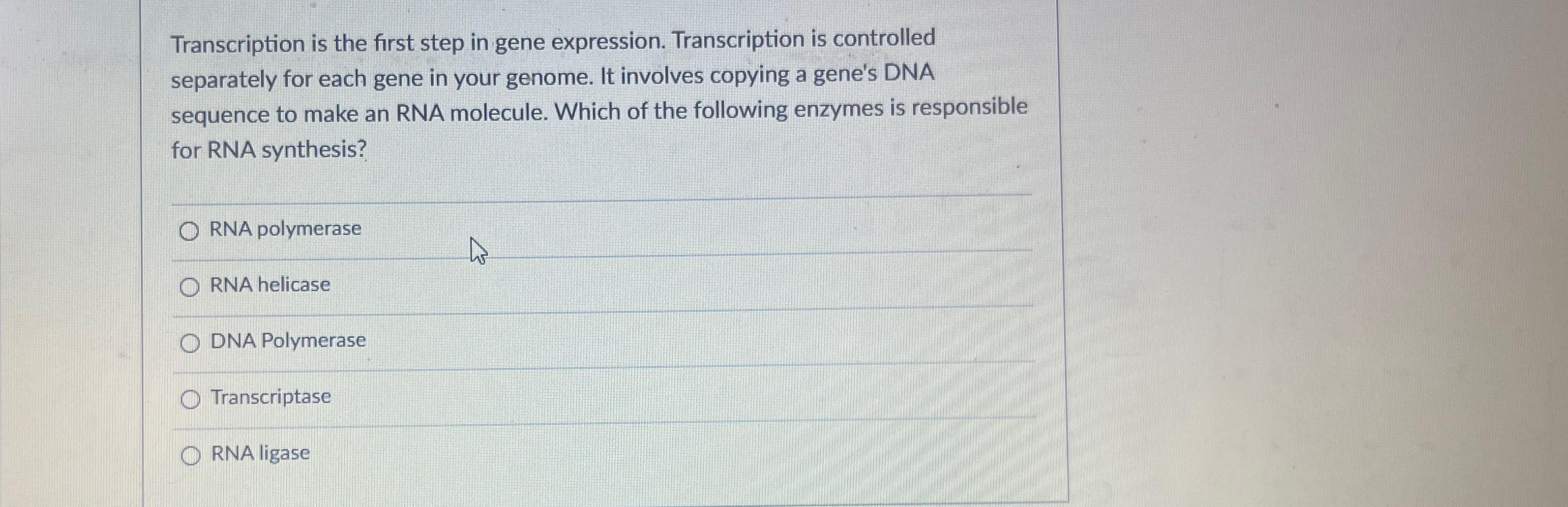 Solved Transcription is the first step in gene expression. | Chegg.com