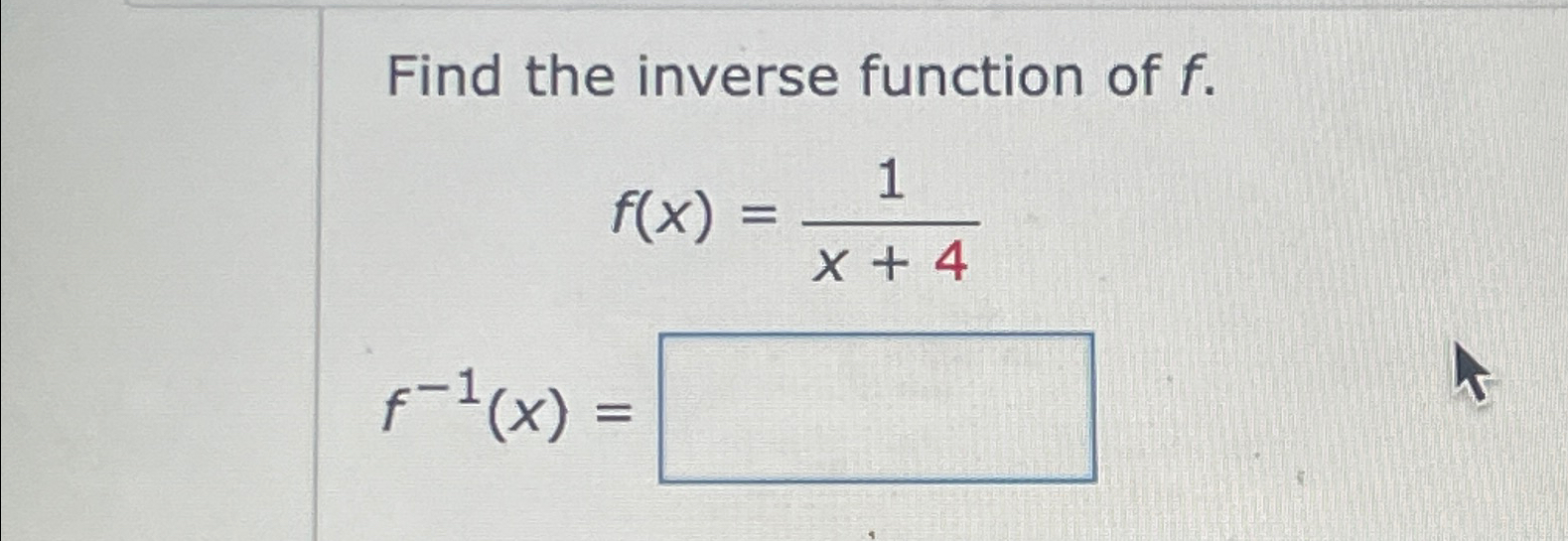 Solved Find the inverse function of f.f(x)=1x+4f-1(x)= | Chegg.com