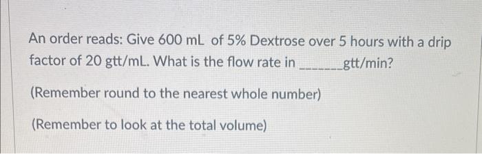 Solved An order reads: Give 600 mL of 5% Dextrose over 5 | Chegg.com